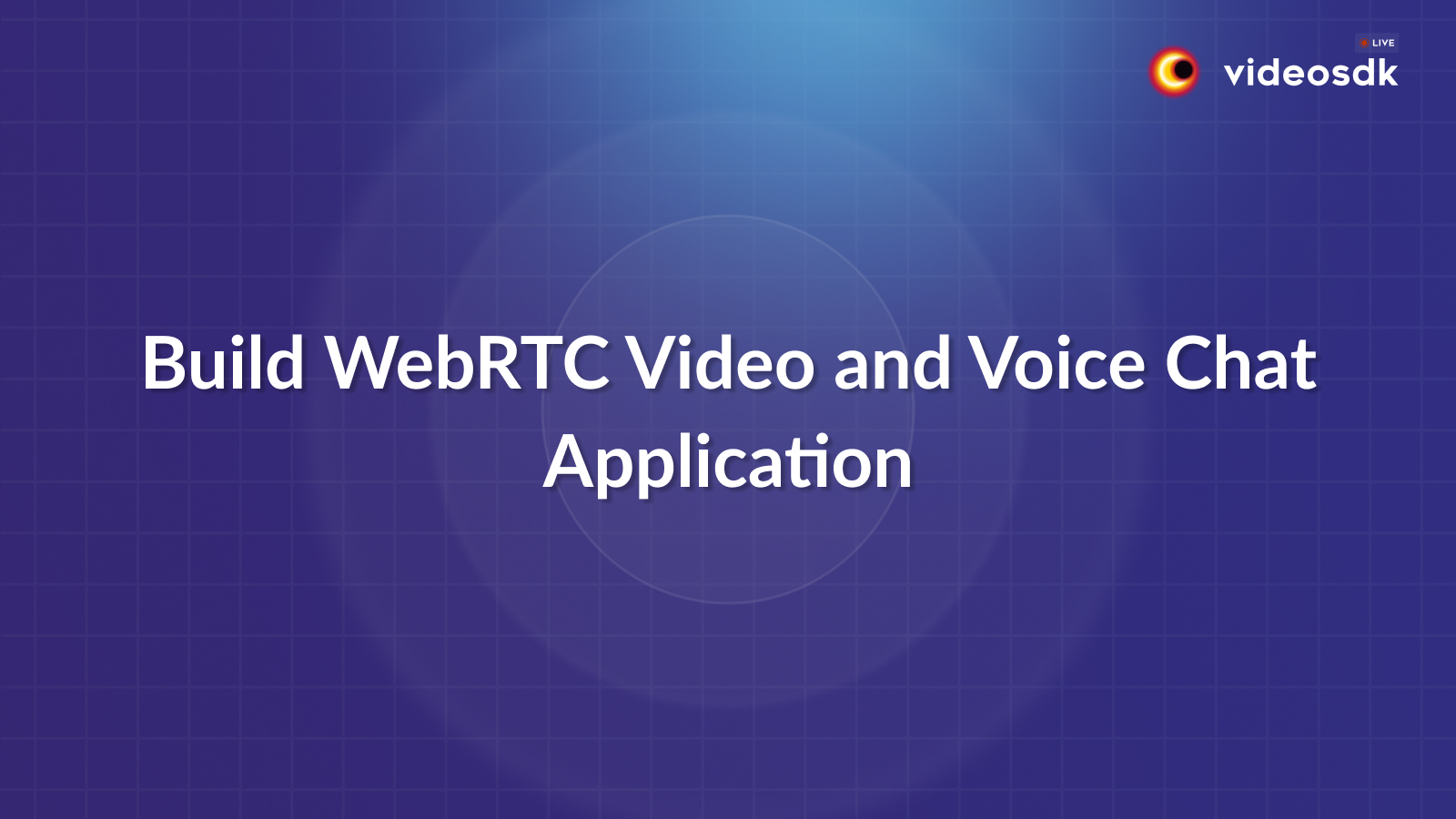 Building a WebRTC Video and Voice Chat Application with JavaScript Building a WebRTC Video and Voice Chat Application with JavaScript